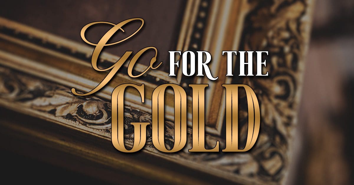 GO FOR THE GOLD...and get the BEST! - The Frame Shop